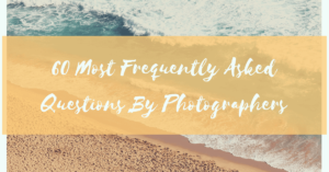 61 Most Frequently Asked Photography Questions